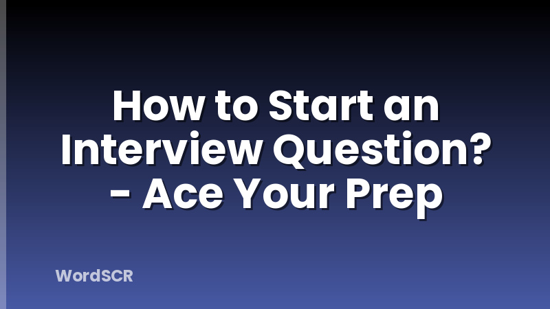 How To Start An Interview Question? - Ace Your Prep | WordSCR