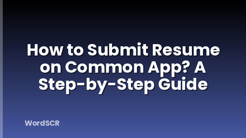 How To Submit Resume On Common App? A Step-by-Step Guide | WordSCR