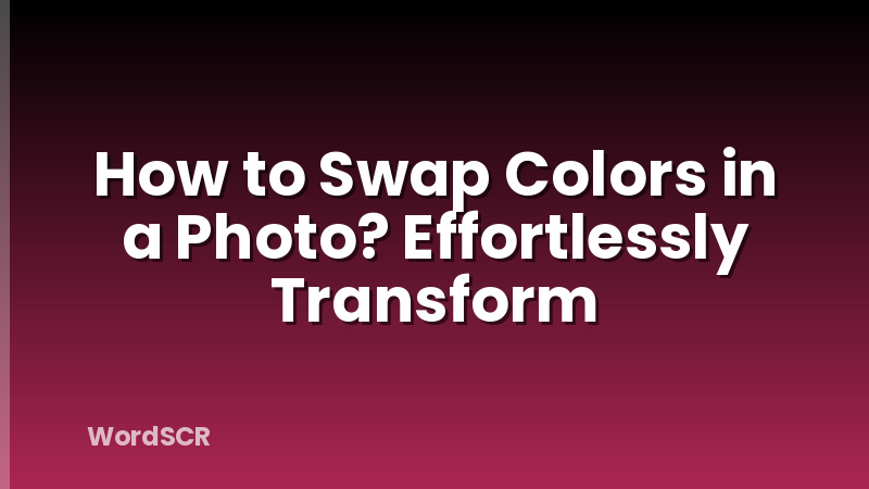 How To Swap Colors In A Photo? Effortlessly Transform | WordSCR