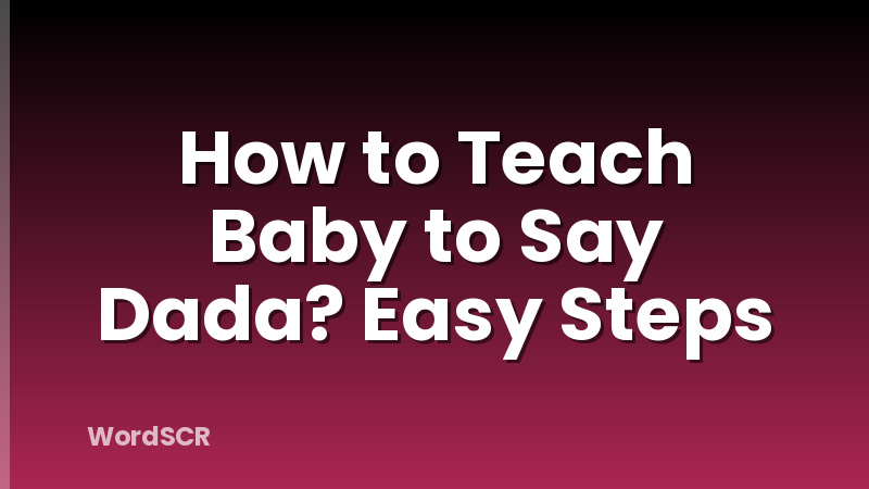 How To Teach Baby To Say Dada? Easy Steps | WordSCR
