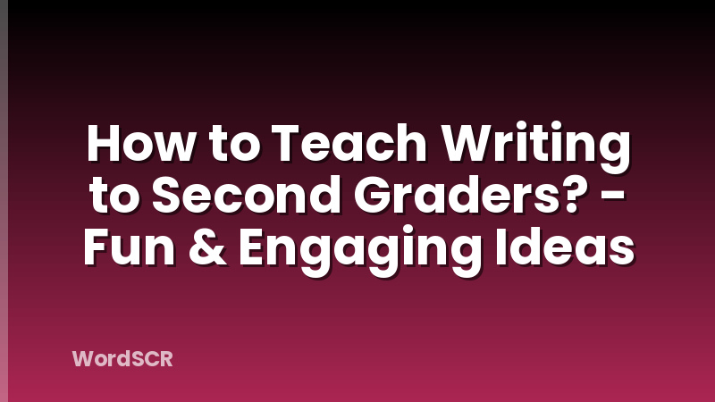 How To Teach Writing To Second Graders? - Fun & Engaging Ideas | WordSCR