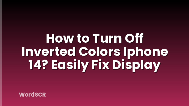 How To Turn Off Inverted Colors Iphone 14? Easily Fix Display | WordSCR