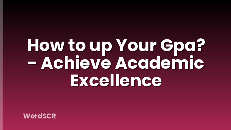 How To Up Your Gpa? - Achieve Academic Excellence | WordSCR