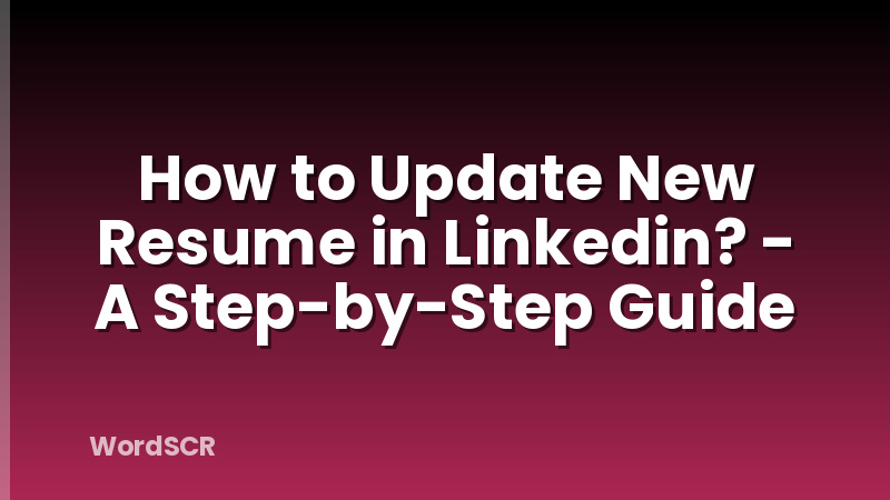 How To Update New Resume In Linkedin? - A Step-by-Step Guide | WordSCR