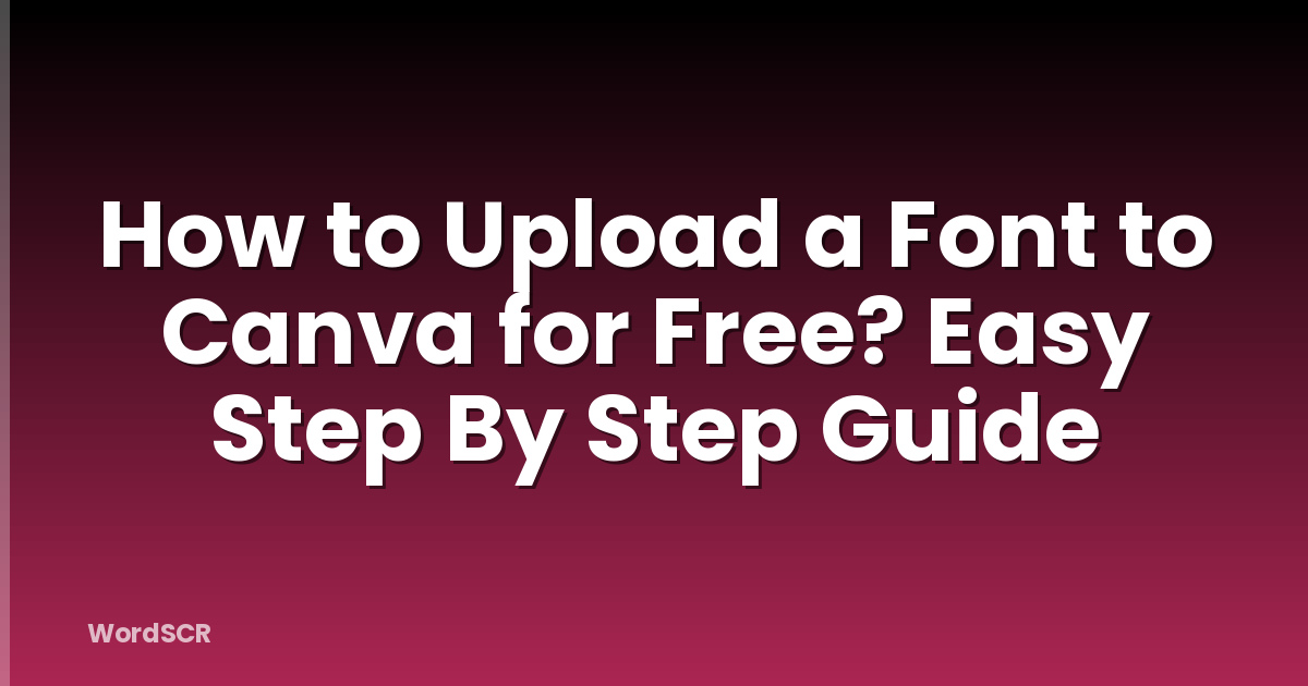 How To Upload A Font To Canva For Free? Easy Step By Step Guide | WordSCR