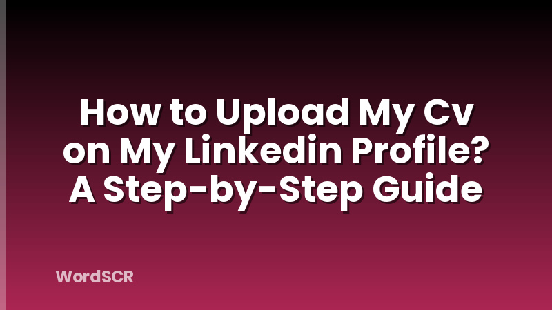 How To Upload My Cv On My Linkedin Profile? A Step-by-Step Guide | WordSCR