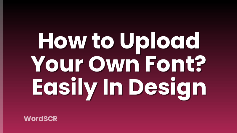 How To Upload Your Own Font? Easily In Design | WordSCR