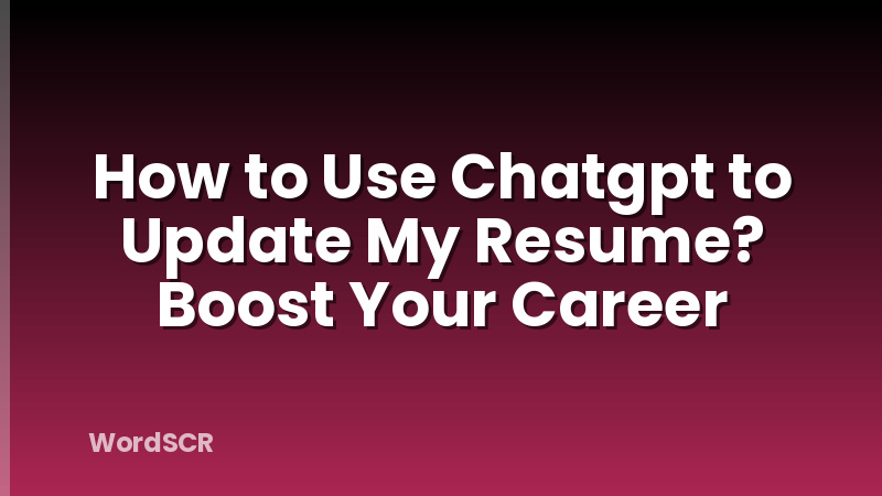 How To Use Chatgpt To Update My Resume? Boost Your Career | WordSCR