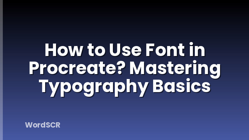 How To Use Font In Procreate? Mastering Typography Basics | WordSCR