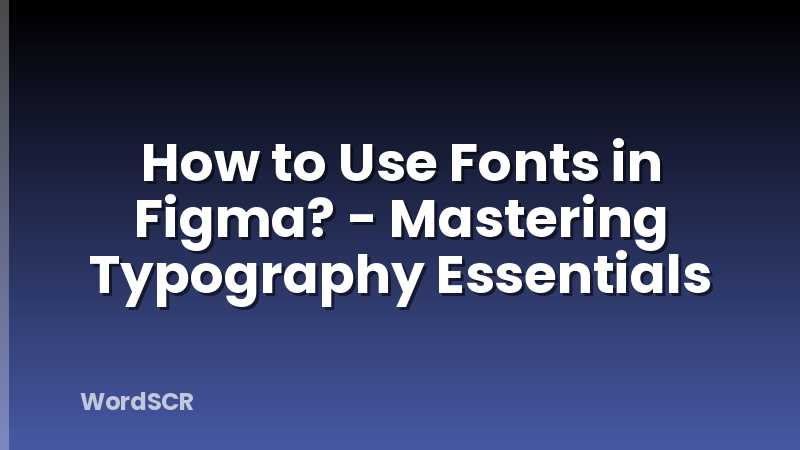 How To Use Fonts In Figma? - Mastering Typography Essentials | WordSCR