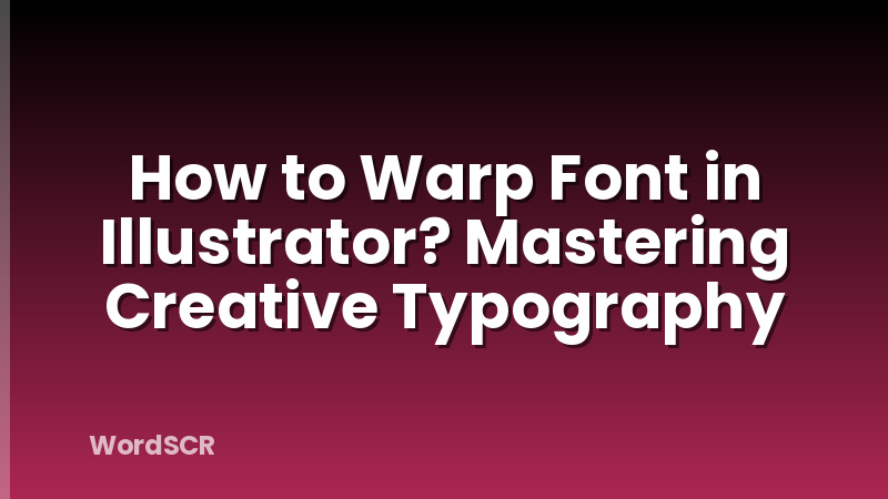 How To Warp Font In Illustrator? Mastering Creative Typography | WordSCR