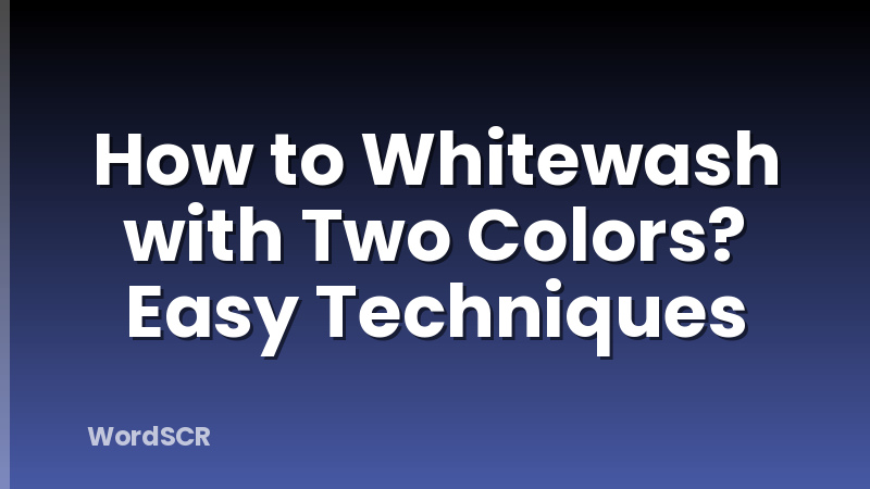 How To Whitewash With Two Colors? Easy Techniques | WordSCR