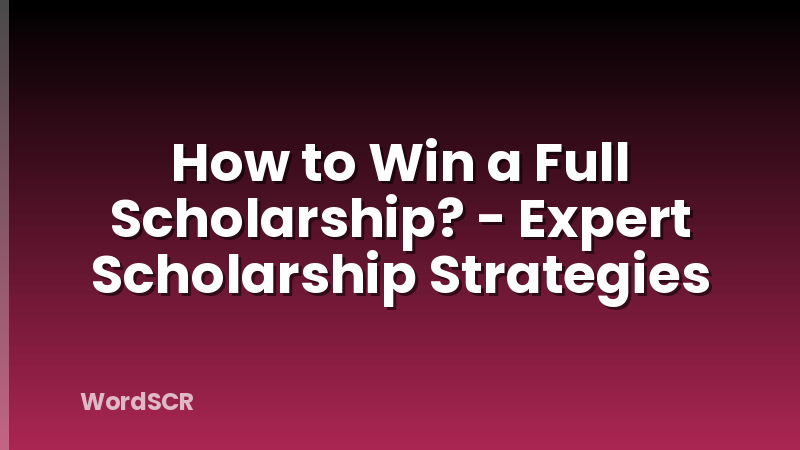 How To Win A Full Scholarship? - Expert Scholarship Strategies | WordSCR