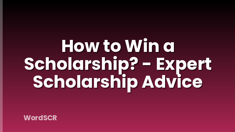 How To Win A Scholarship? - Expert Scholarship Advice | WordSCR