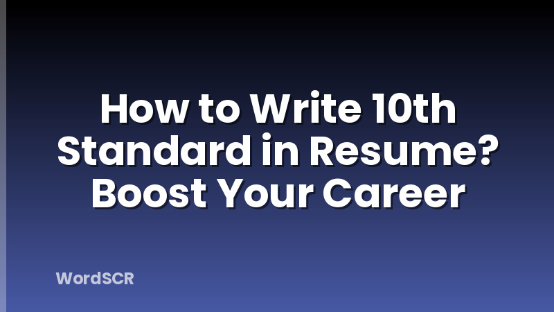 How To Write 10th Standard In Resume? Boost Your Career | WordSCR