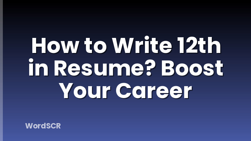 How To Write 12th In Resume? Boost Your Career | WordSCR