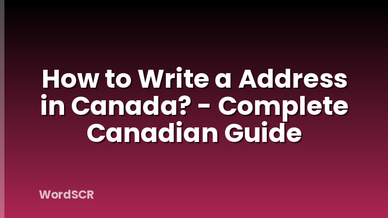 How To Write A Address In Canada? - Complete Canadian Guide | WordSCR