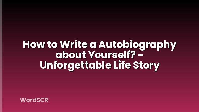 How To Write A Autobiography About Yourself? - Unforgettable Life Story ...