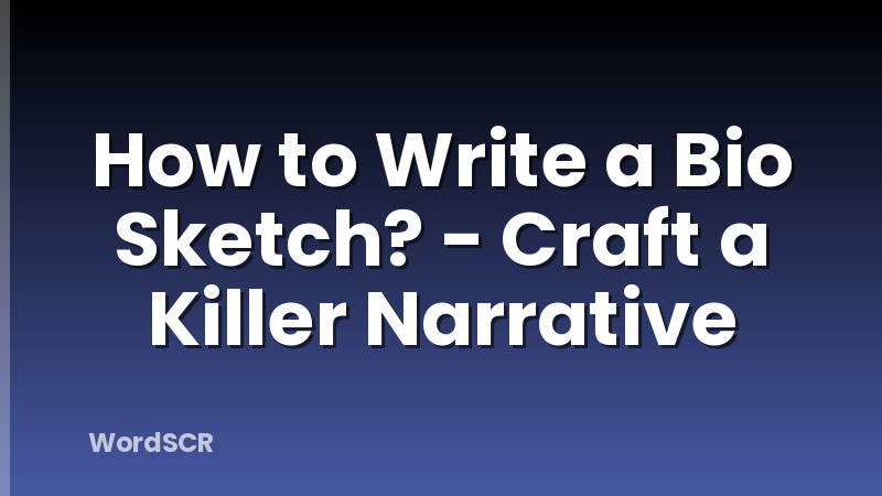 How To Write A Bio Sketch? - Craft A Killer Narrative | WordSCR