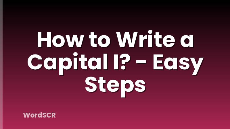 How To Write A Capital I? - Easy Steps | WordSCR