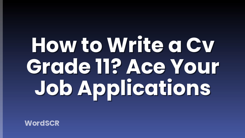 How To Write A Cv Grade 11? Ace Your Job Applications | WordSCR
