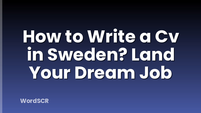 How To Write A Cv In Sweden? Land Your Dream Job | WordSCR