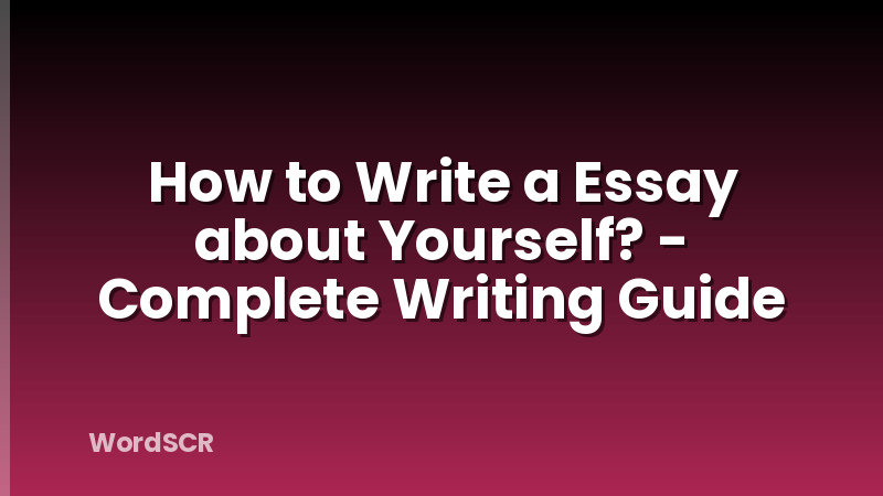 How To Write A Essay About Yourself? - Complete Writing Guide | WordSCR
