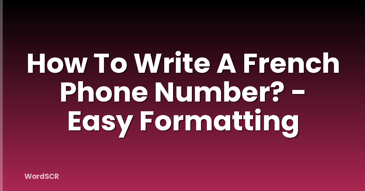 How To Write A French Phone Number? - Easy Formatting | WordSCR
