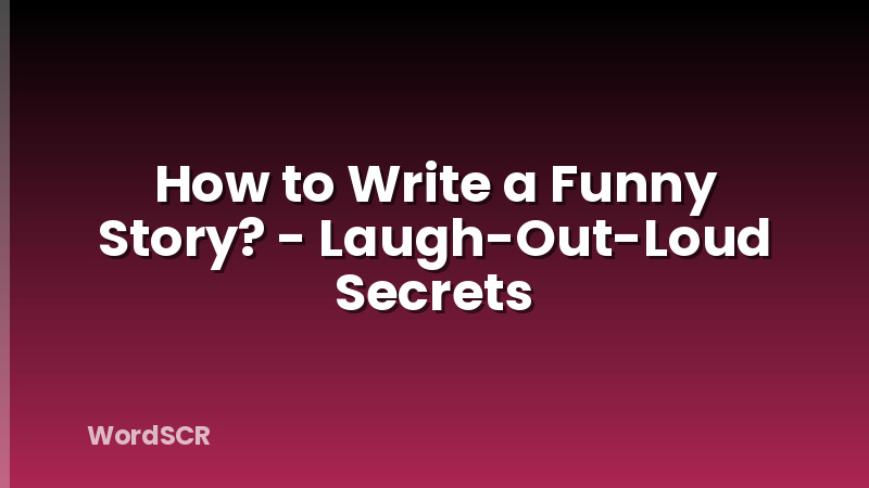 How To Write A Funny Story? - Laugh-Out-Loud Secrets | WordSCR