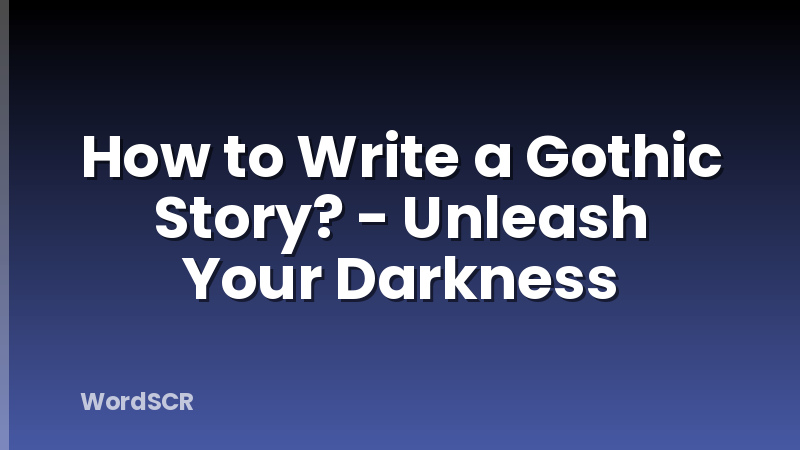 How To Write A Gothic Story? - Unleash Your Darkness | WordSCR