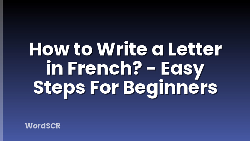 How To Write A Letter In French? - Easy Steps For Beginners | WordSCR