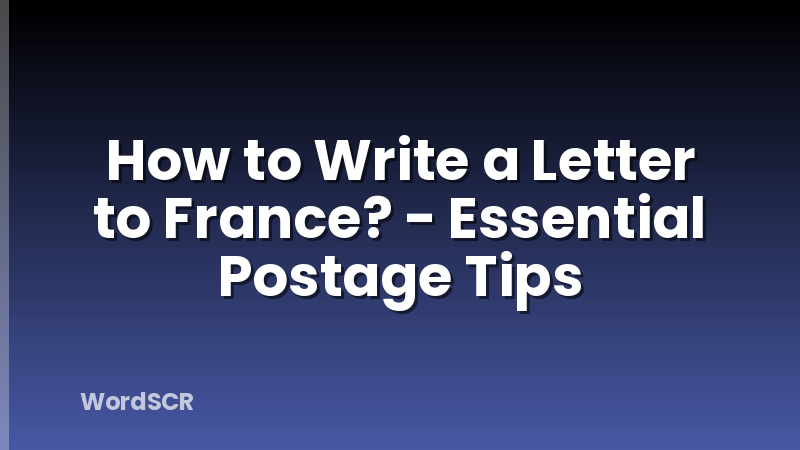 How To Write A Letter To France? - Essential Postage Tips | WordSCR