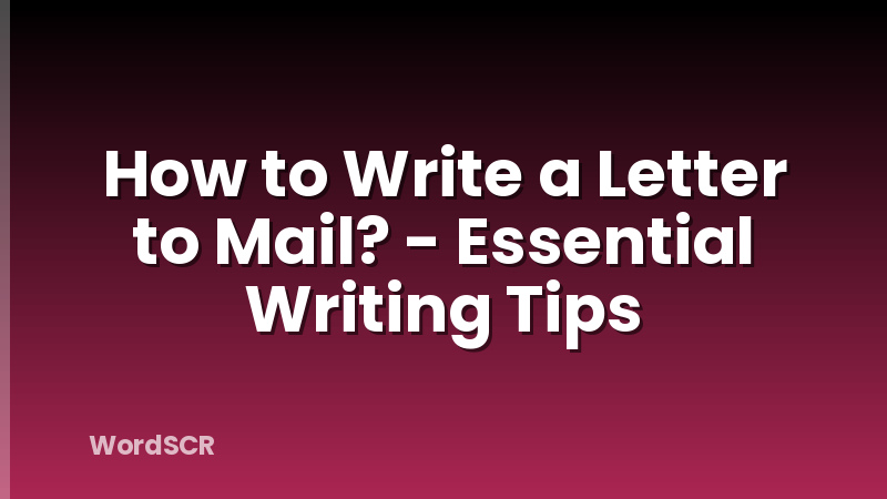 How To Write A Letter To Mail? - Essential Writing Tips | WordSCR