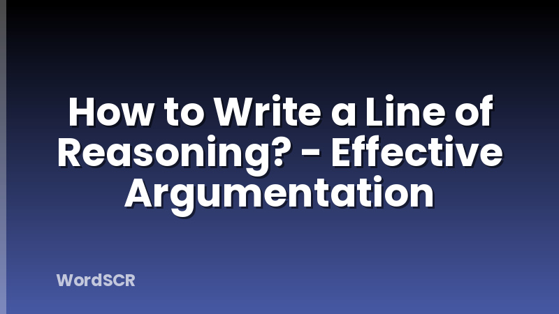 How To Write A Line Of Reasoning? - Effective Argumentation | WordSCR