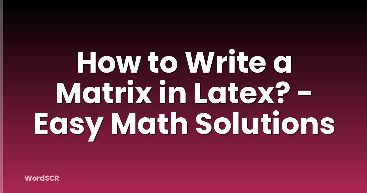 How To Write A Matrix In Latex? - Easy Math Solutions | WordSCR