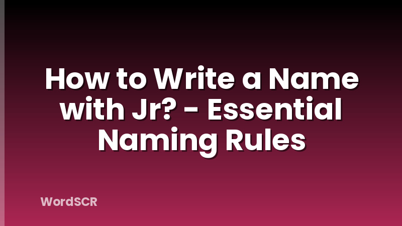 How To Write A Name With Jr? - Essential Naming Rules | WordSCR