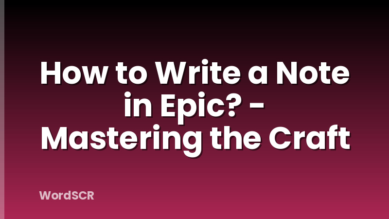 How To Write A Note In Epic? - Mastering The Craft | WordSCR