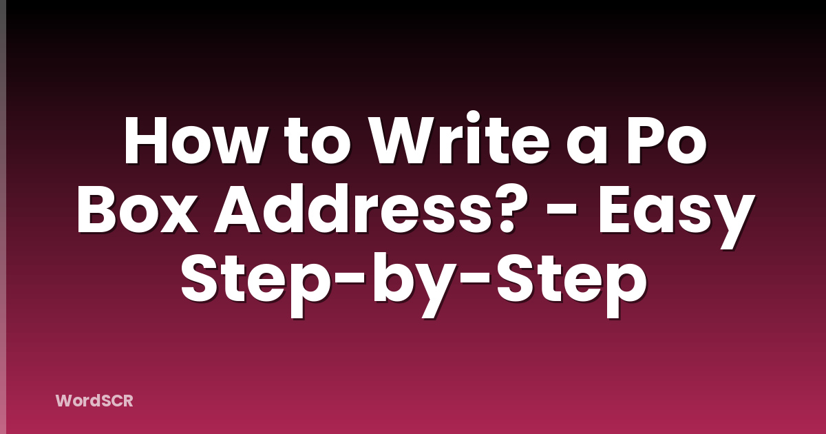 How To Write A Po Box Address? - Easy Step-by-Step | WordSCR