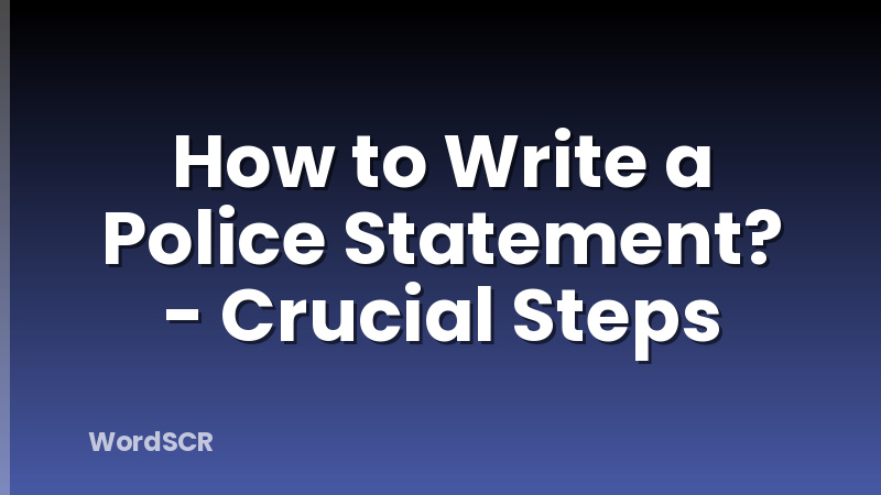 How To Write A Police Statement? - Crucial Steps | WordSCR