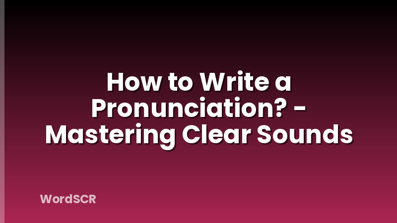 How To Write A Pronunciation? - Mastering Clear Sounds | WordSCR