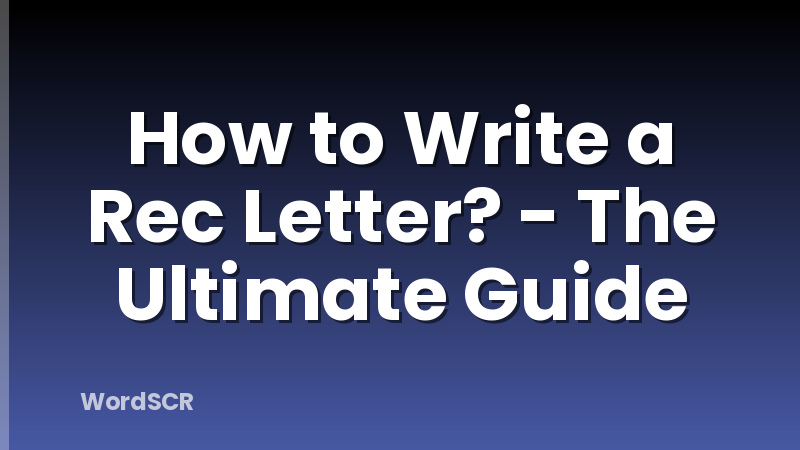 How To Write A Rec Letter? - The Ultimate Guide | WordSCR