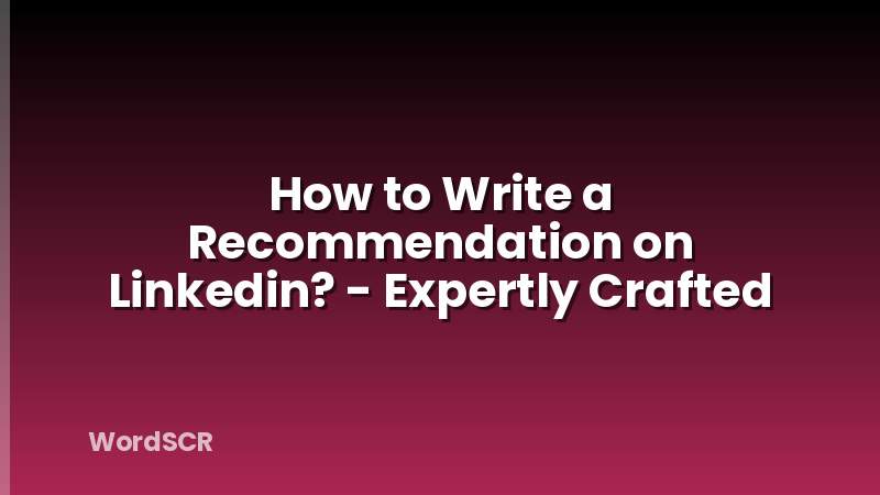 How To Write A Recommendation On Linkedin? - Expertly Crafted | WordSCR