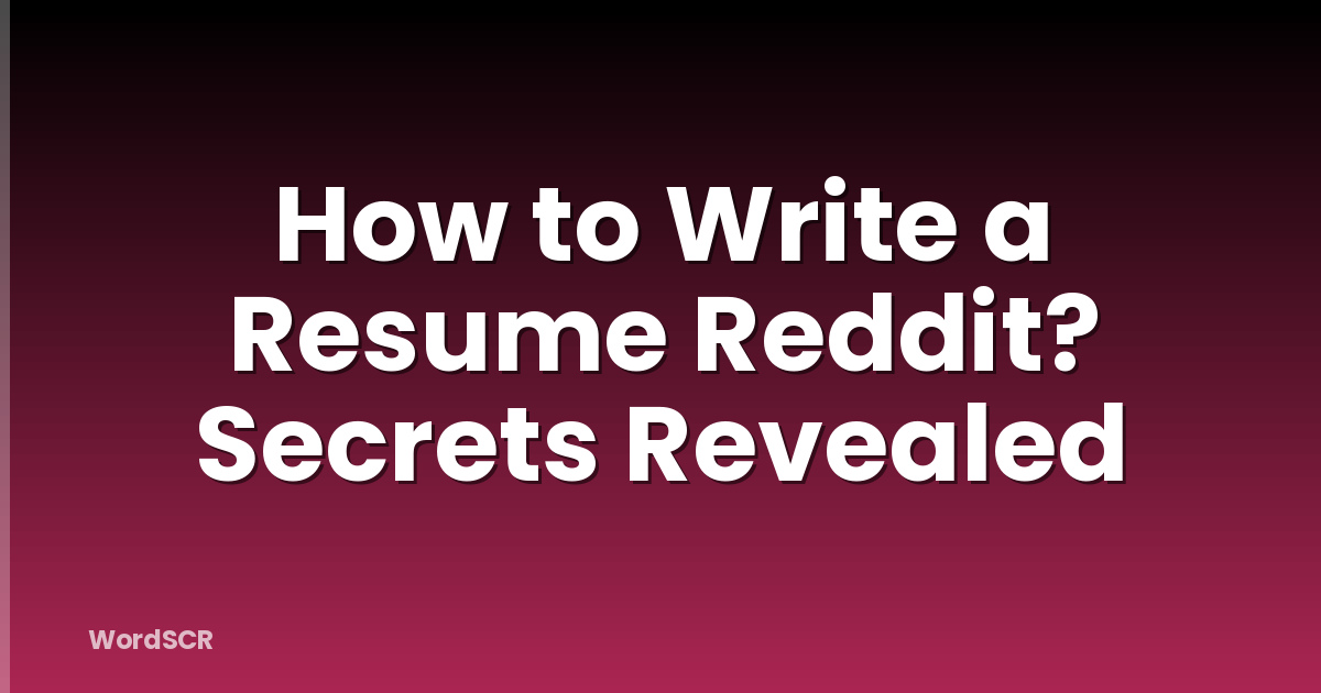 How To Write A Resume Reddit? Secrets Revealed | WordSCR