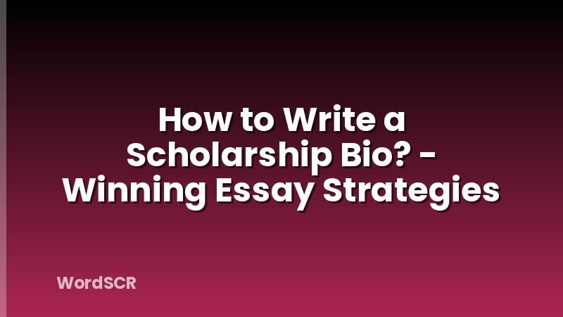 How To Write A Scholarship Bio? - Winning Essay Strategies | WordSCR
