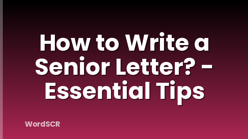 How To Write A Senior Letter? - Essential Tips | WordSCR