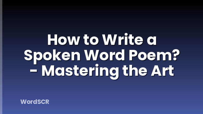 How To Write A Spoken Word Poem? - Mastering The Art | WordSCR