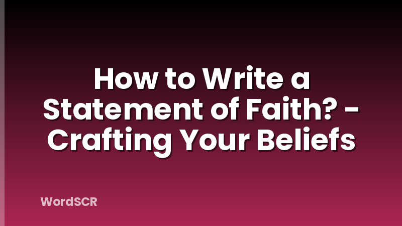 How To Write A Statement Of Faith? - Crafting Your Beliefs | WordSCR