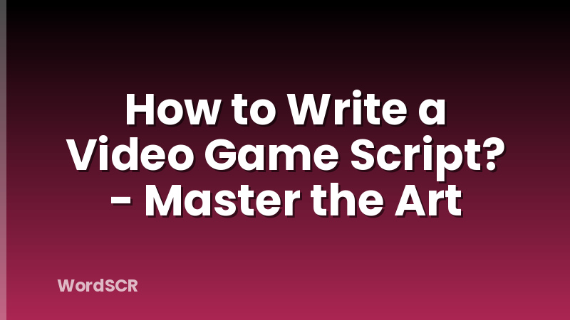 How To Write A Video Game Script? - Master The Art | WordSCR