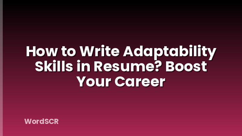 How To Write Adaptability Skills In Resume? Boost Your Career | WordSCR