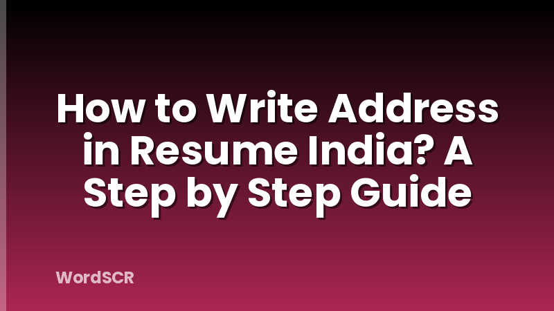 How To Write Address In Resume India? A Step By Step Guide | WordSCR